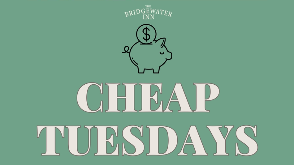 What's On - Cheap Tuesdays | Bridgewater Inn